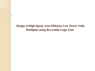 9.design of high speed area efficient low power vedic multiplier using reversible logic gate | PPT