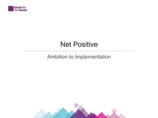 Net Positive: From Ambition to Implementation | PPT