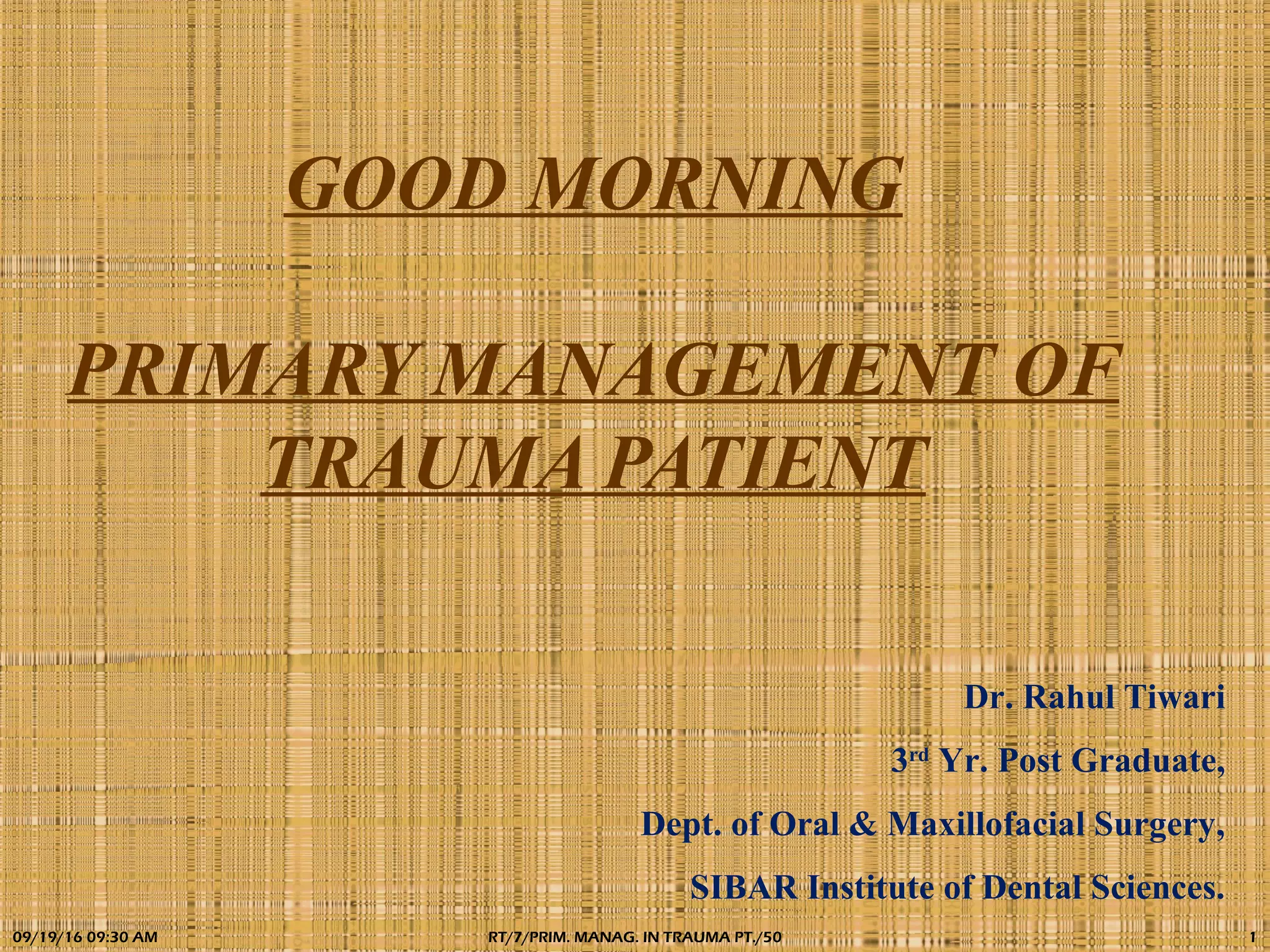 9. primary management of trauma patient(52) Dr. RAHUL TIWARI | PPT
