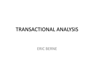 transactional analysis/ ERIC BERNE | PPTX