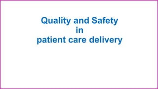 improving quality and safety in patient care delivery . | PPTX