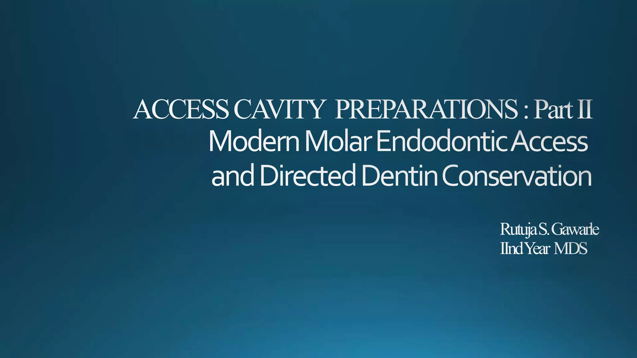 Modern Access Cavity Preparation | PPTX