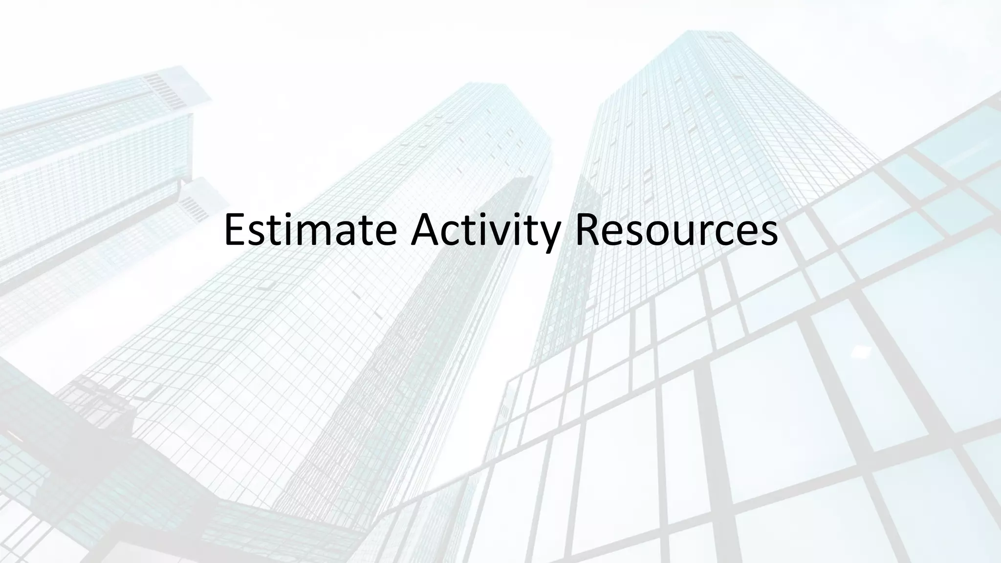 9.2 Estimate Activity Resources | PPTX