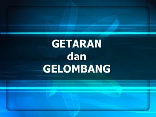 9. GETARAN DAN GELOMBANG.ppt