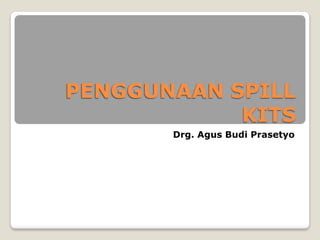 9. PENGGUNAAN SPILL KITS.pptx