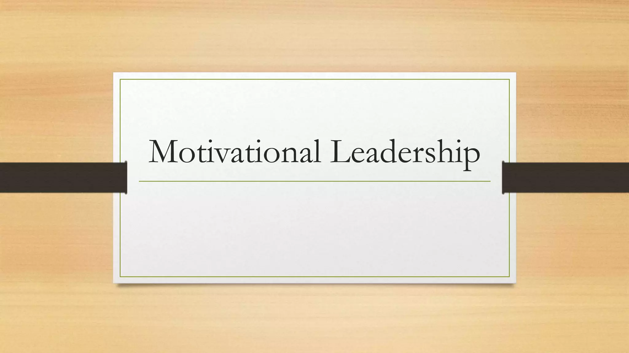 9. Motivational Leadership.pptx | Executive Leadership & Management ...