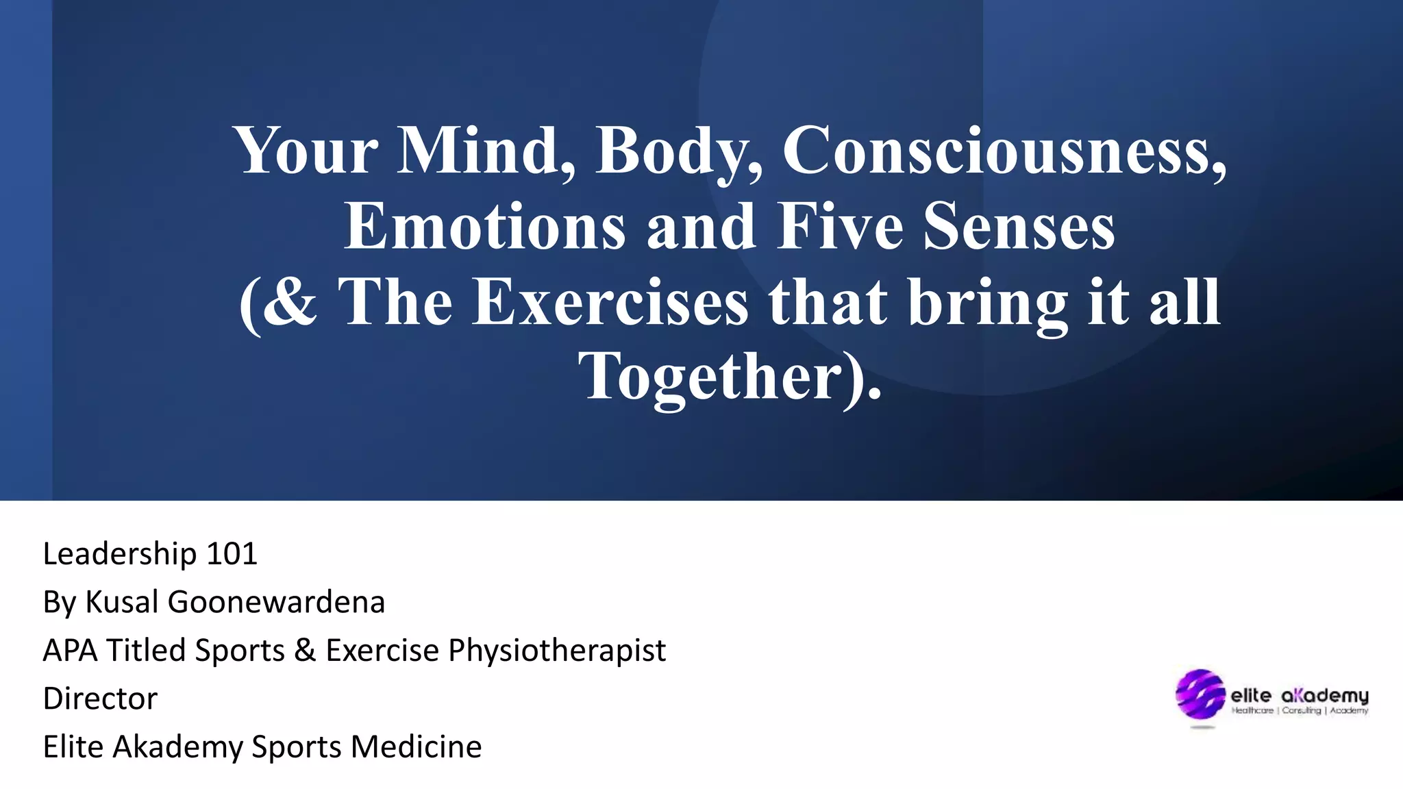 Leadership 101 - Your Mind, Body, Consciousness, Emotions and the Five ...