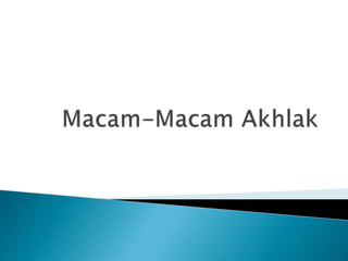9. Macam2 Akhlak.pptx