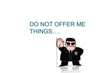 9. DO NOT OFFER ME THINGS.pptx