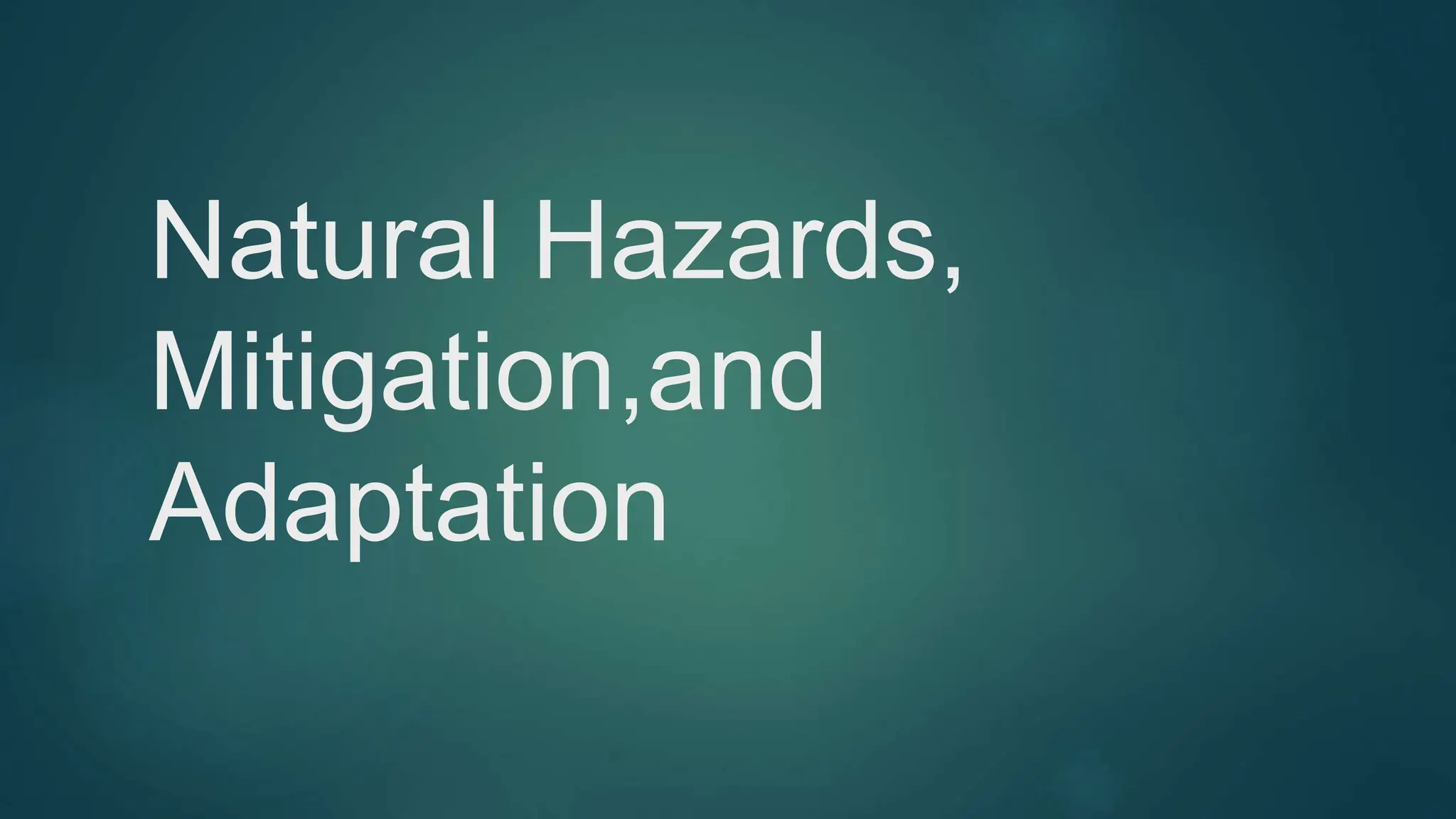 9.Natural Hazards, Mitigation,and Adaptation.pptx | Geology | Science