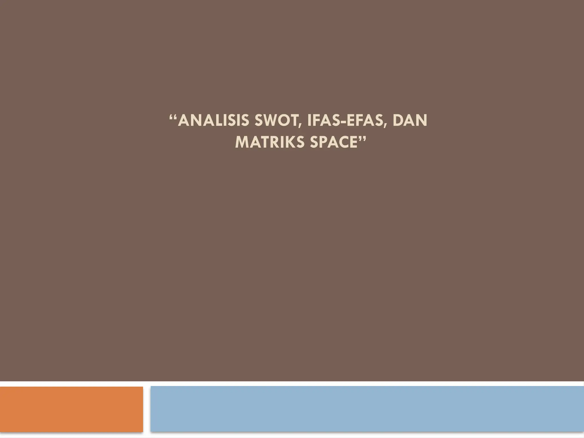 Analisis Matrik SWOT IFAS EFAS dan SPACE | PPTX