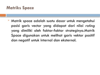 Analisis Matrik SWOT IFAS EFAS dan SPACE | PPTX