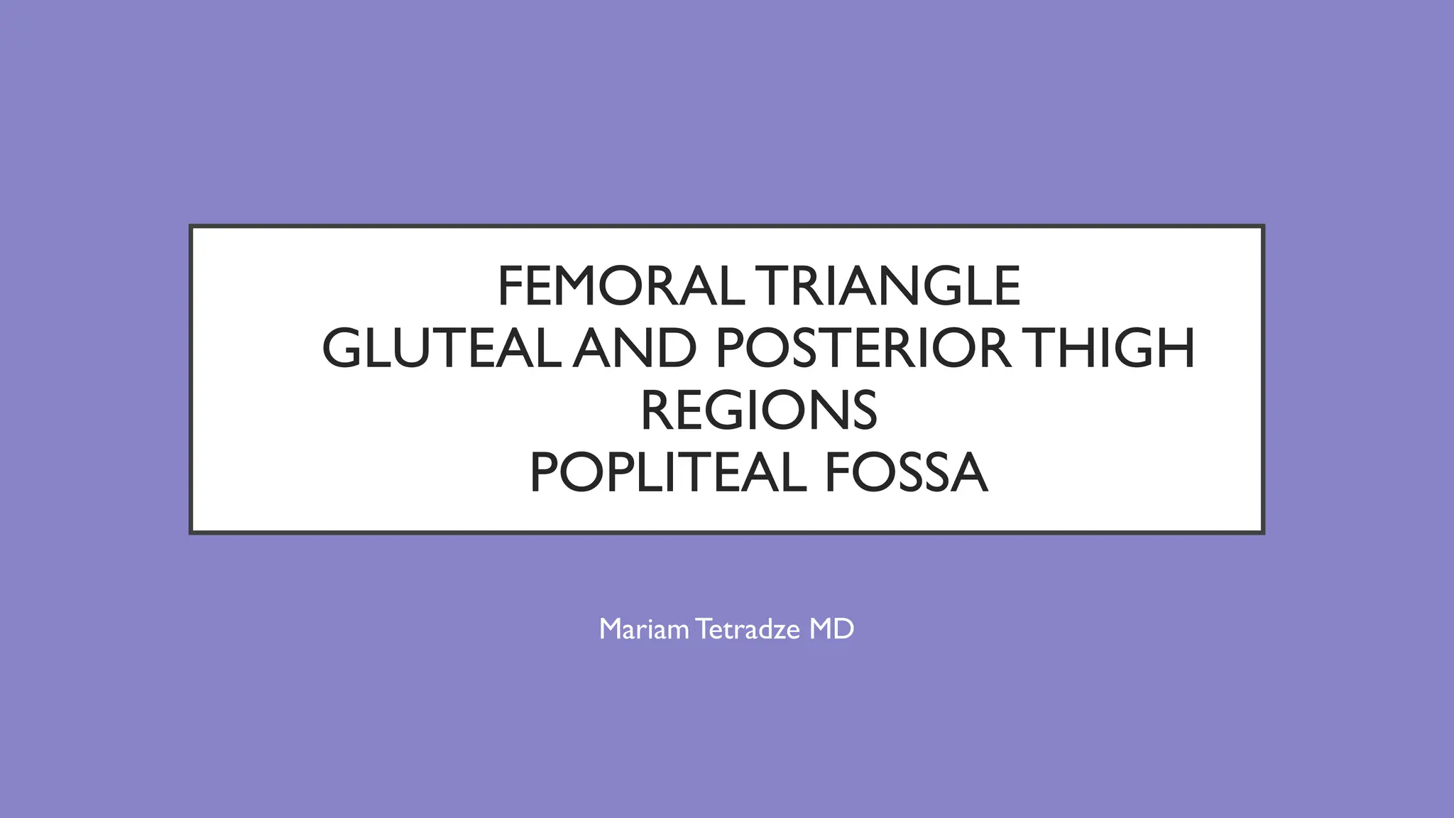9. Femoral triangle, Gluteal and posterior thigh regions; Popliteal ...