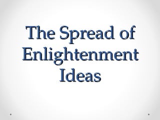 9.9 The Spread of Enlightenment Ideas.ppt