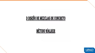 9.2.-DISEÑO DE MEZCLAS DE CONCRETO METODO DE WALKER.pptx