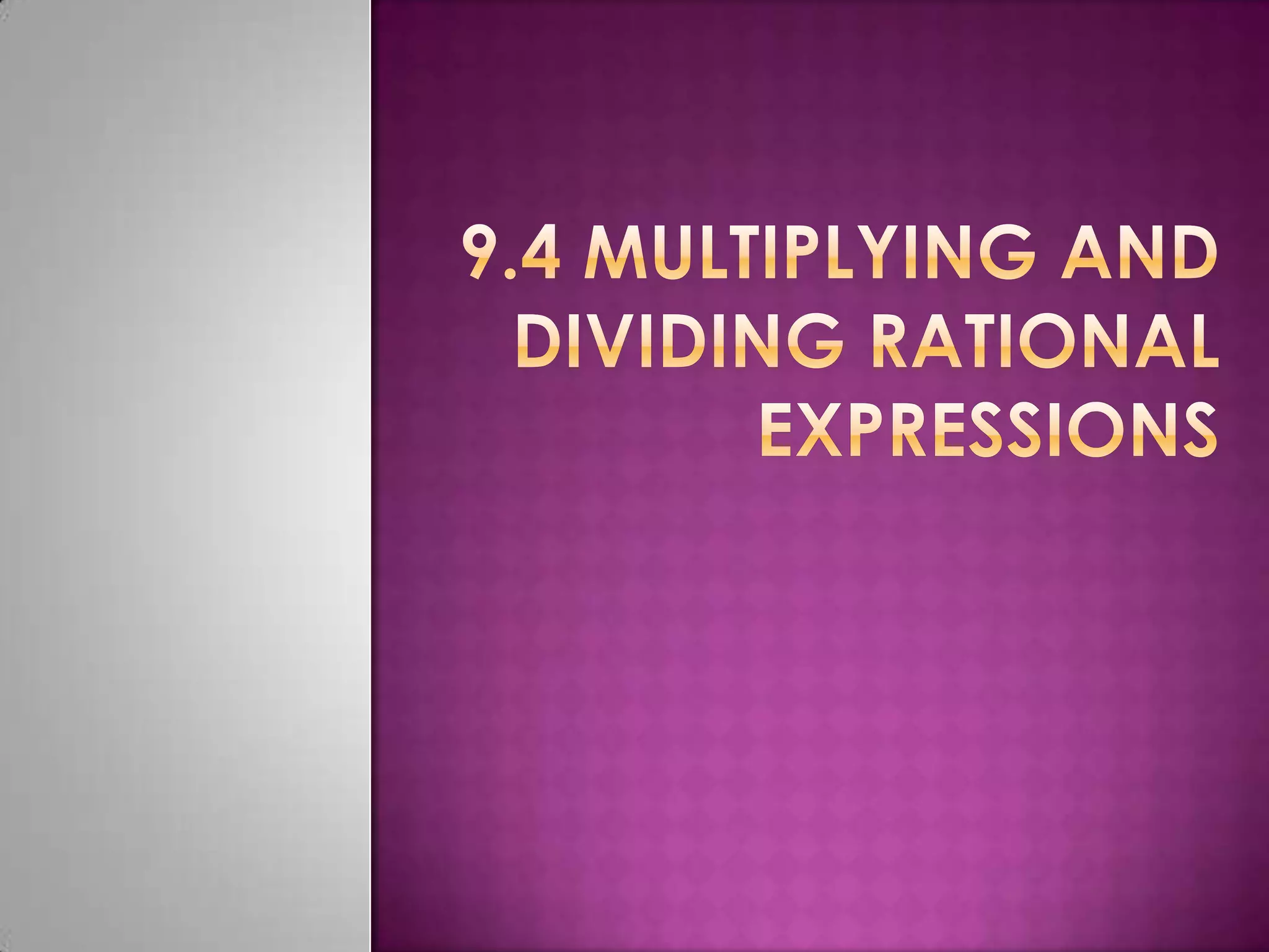 9.4 multiplying and dividing rational expressions | PPTX