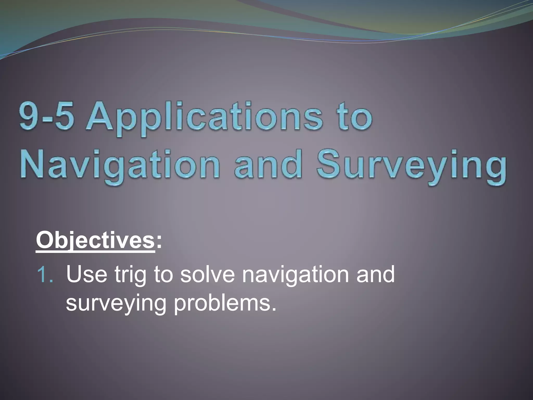 9 5 applications to navigation and surveying | PPTX