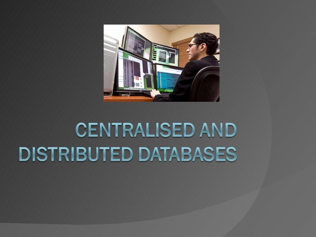 Centralised and distributed databases | PPT | Databases | Computer Software and Applications