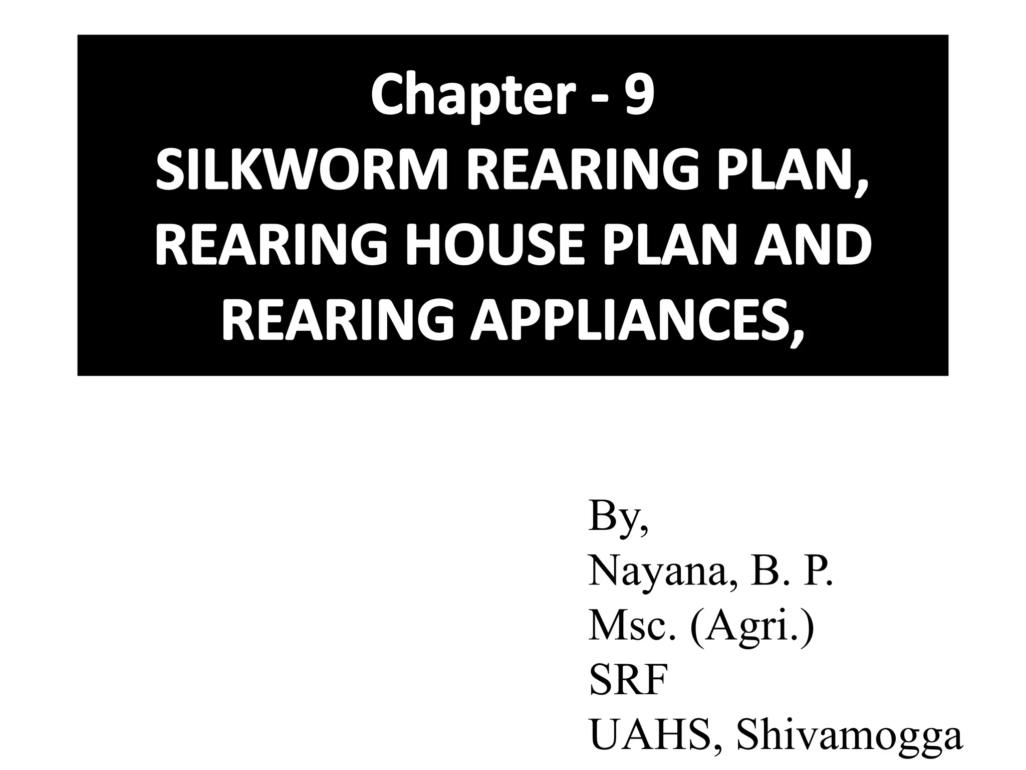 9 chapter silkworm rearing plan , rearing house plan and equipments | PPTX