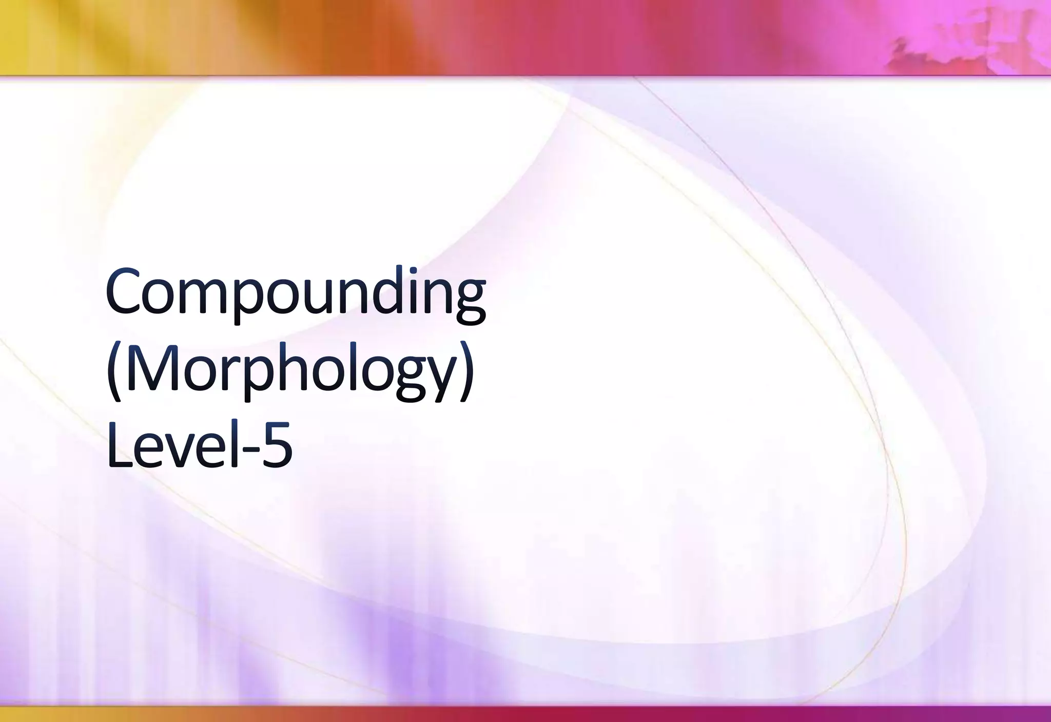 Compounding (Linguistics) | PPTX