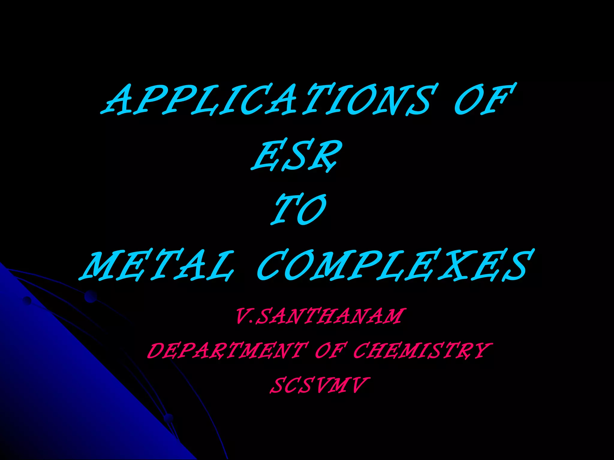 APPLICATIONS OF ESR SPECTROSCOPY TO METAL COMPLEXES | PPT