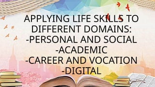 Applying Life Skills Across Personal, Academic, Career, and Digital ...