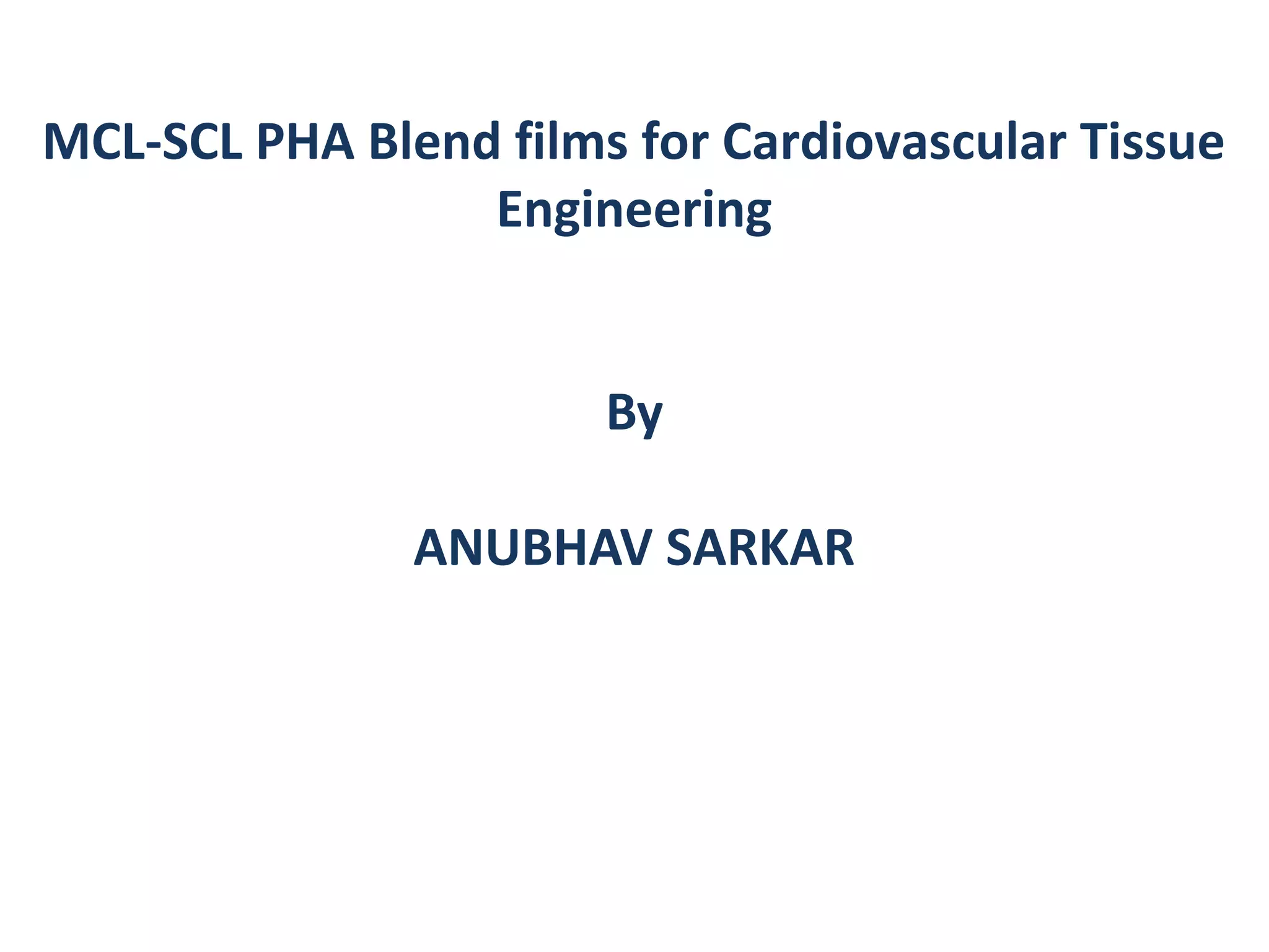 Dissertation presentation - Mcl-Scl PHA blend films for Cardiovascular Tissue Engineering | PPT