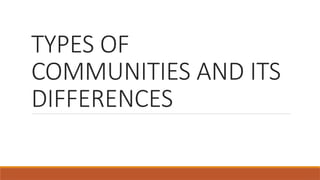 919522098-Types-of-Communities-and-Its-Differences.pptx
