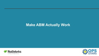 Make ABM Actually Work: a Blueprint forwardtops | PPT