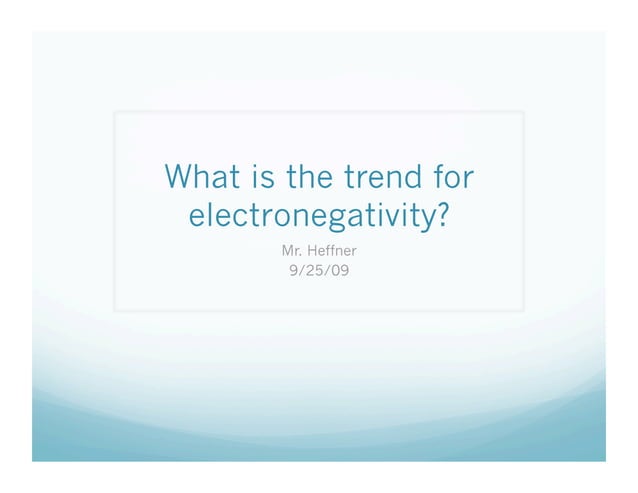 9/25 What is the trend for electronegativity? | PPT