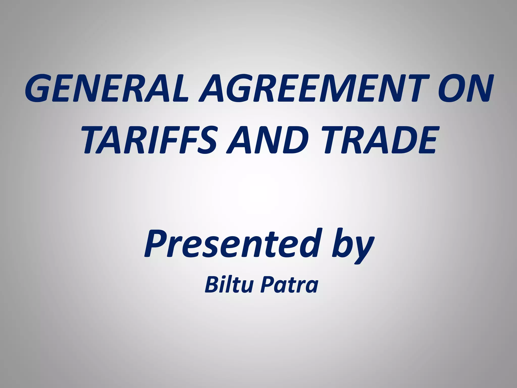 GENERAL AGREEMENT ON TARIFFS AND TRADE | PPT