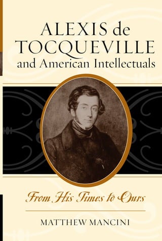 Alexis De Tocqueville And American Intellectuals From His Times To Ours ...