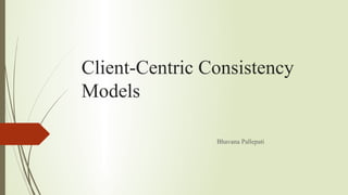 Client Centric Consistency Model | PPT | Databases | Computer Software and Applications