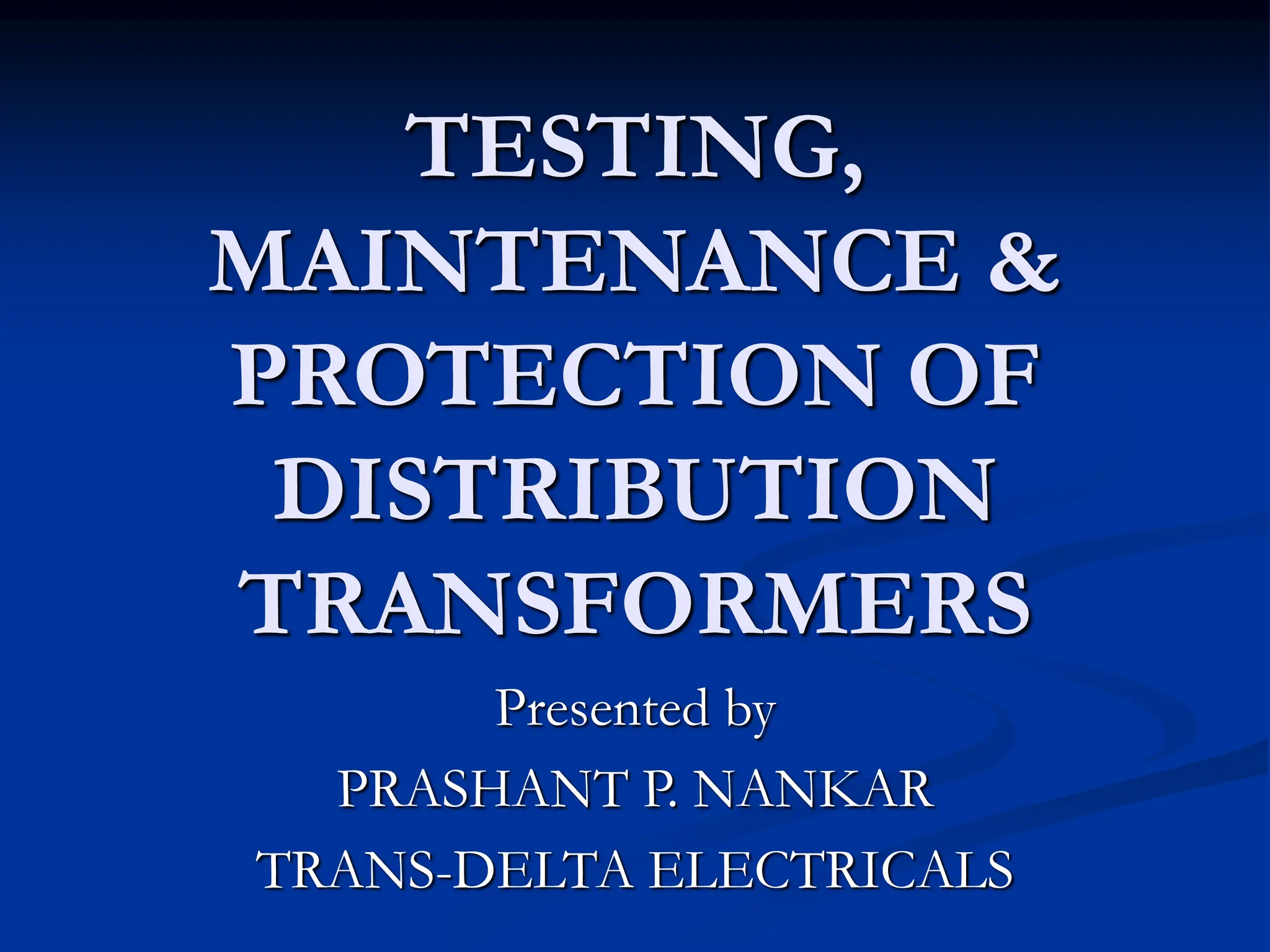93518813-TESTING-MAINTENANCE-PROTECTION-OF-DISTRIBUTION-TRANSFORMERS.ppt