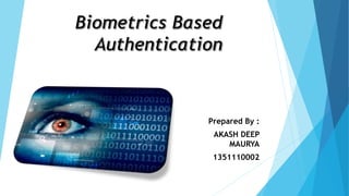 Biometrics Based Authentication AKASH | PPTX