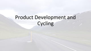 Product Development and Cycling.ppt