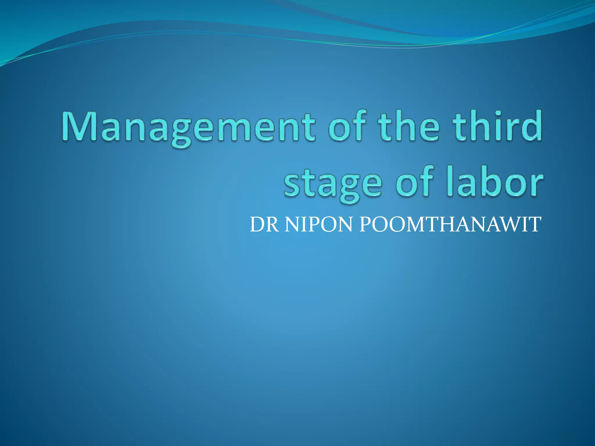 006 management of the third stage of labor | PPTX