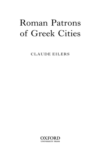 Roman Patrons Of Greek Cities Oxford Classical Monographs Claude Eilers ...