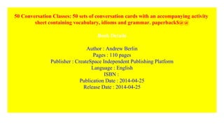 50 Conversation Classes: 50 sets of conversation cards with an accompanying activity sheet ...