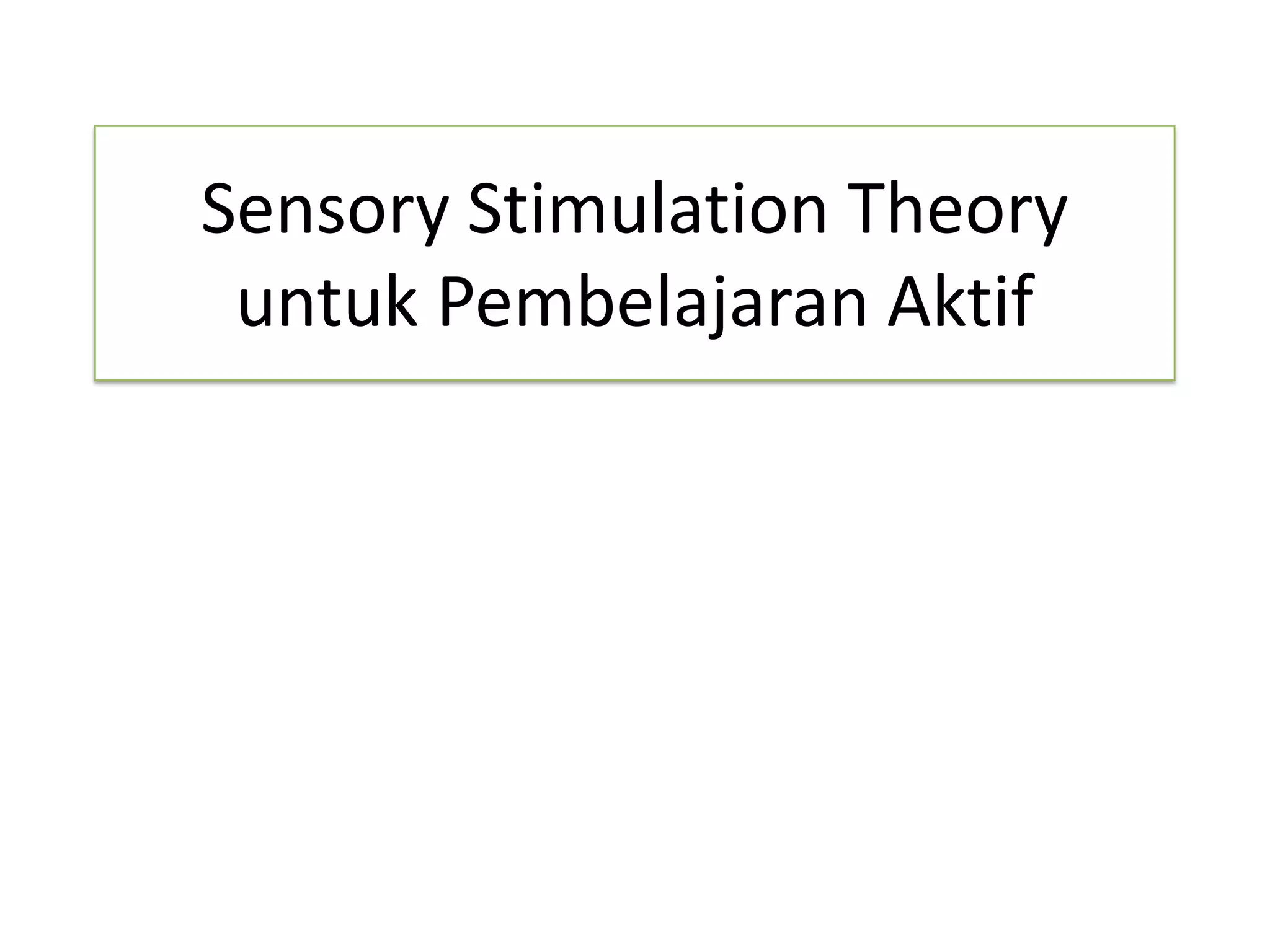 95565211 sensory-stimulation-theory-untuk-pembelajaran-aktif | PPT