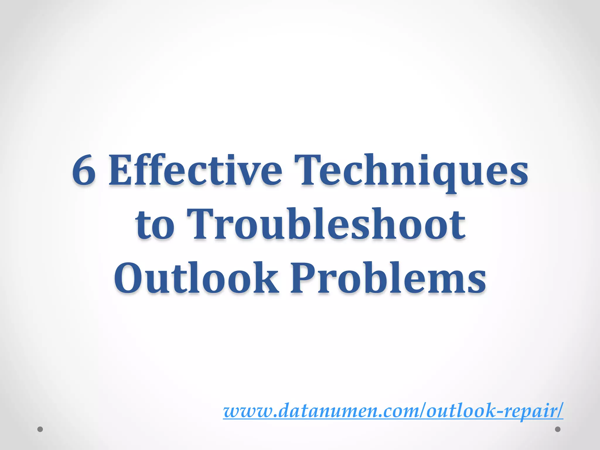 6 Effective Techniques to Troubleshoot Outlook Problems | PPTX