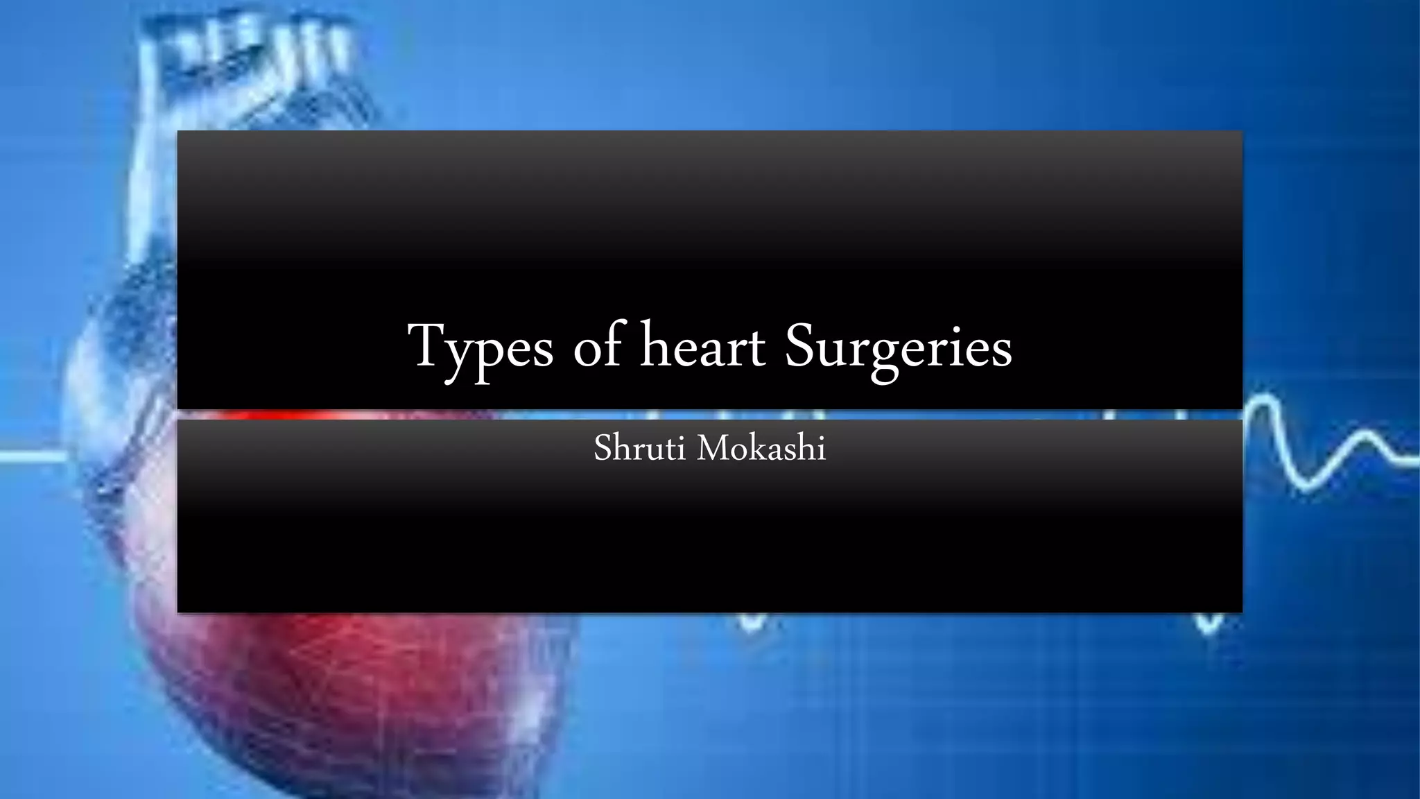 Types of heart Surgeries | PPTX