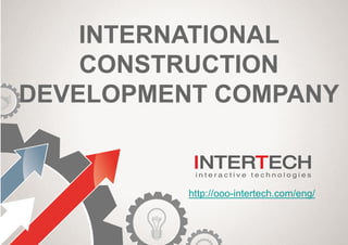 InterTech is an international construction development company - www.ooo-intertech.com/eng | PPT