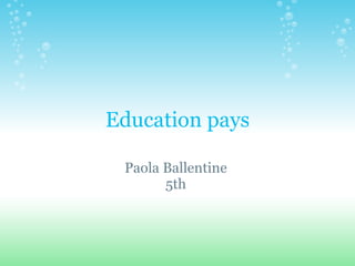 Education pays | PPT
