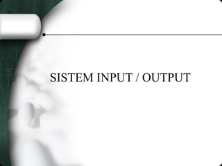 SISTEM KOMPUTER - DESIGN_SISTEM_INPUT-output.ppt