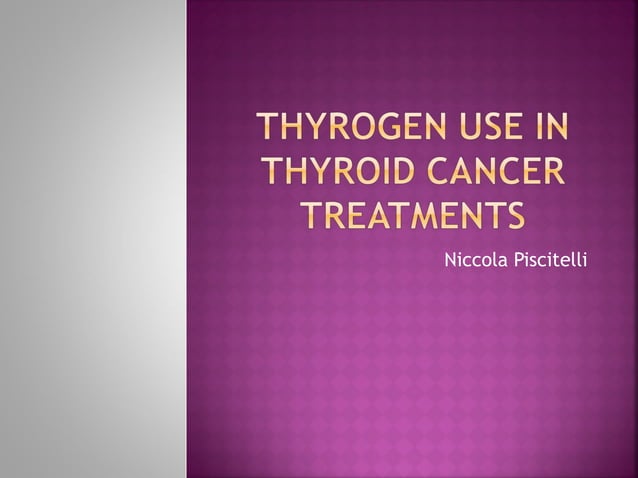Thyrogen Use in Thyroid Cancer Treatments | PPT