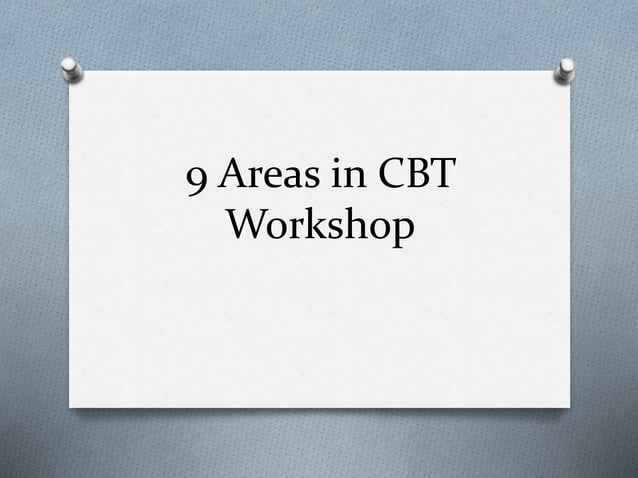 9 Areas in CBT Workshop 9 areas in CBT.. | PPTX