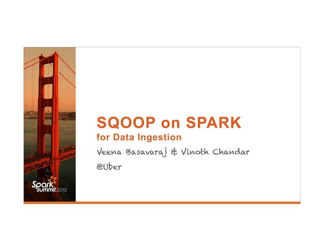 Sqoop on Spark for Data Ingestion-(Veena Basavaraj and Vinoth Chandar, Uber) | PPT