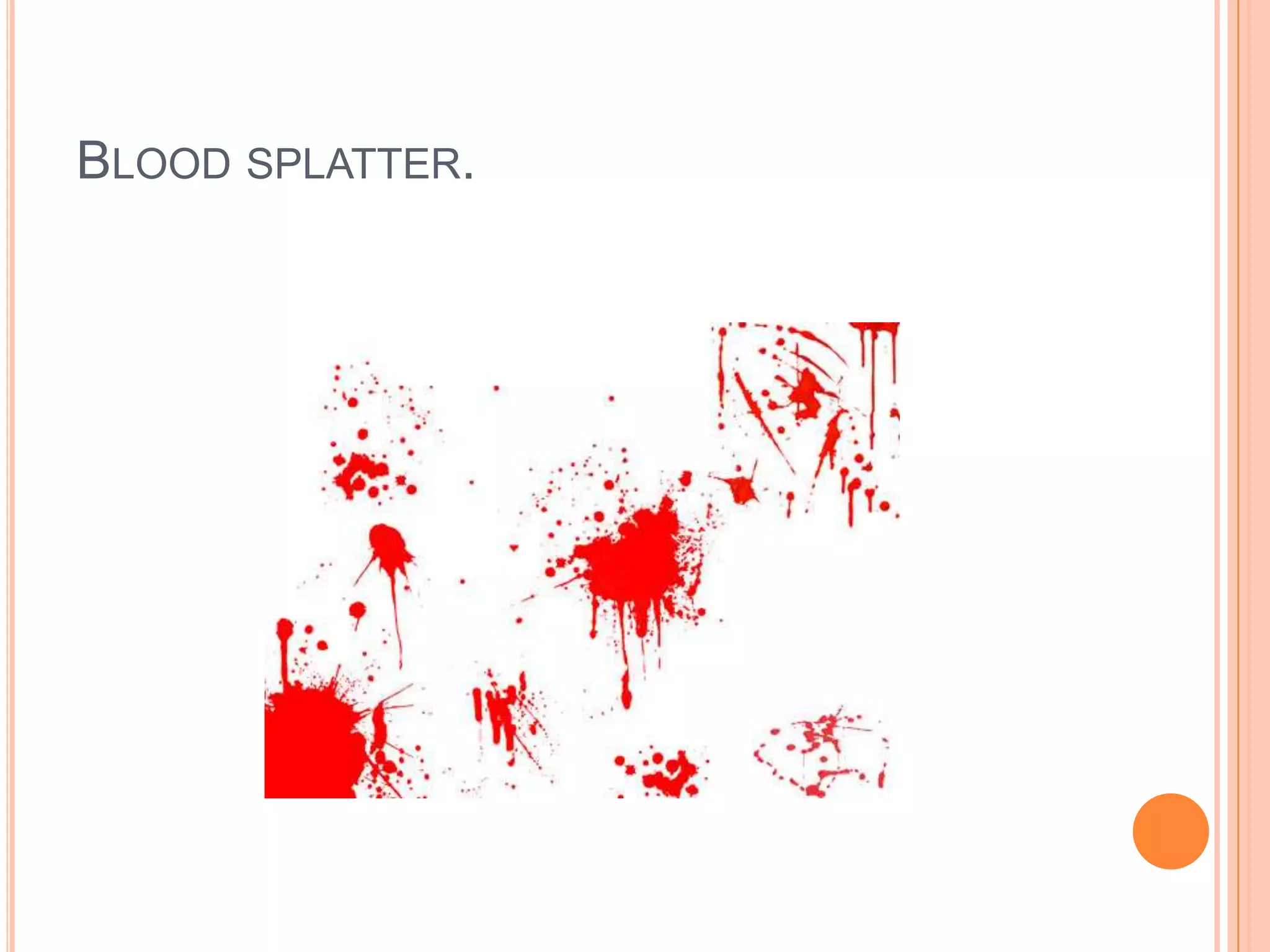 Forensic Science - 09 Blood and blood splatter | PPTX