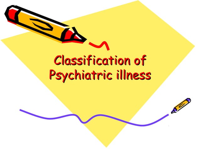 Classification of the psychiatric illness | PPT | Mental Health ...